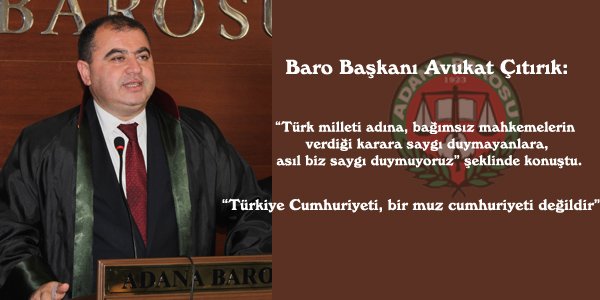"Türkiye Cumhuriyeti, bir muz cumhuriyeti değildir" - ADANA BAROSU